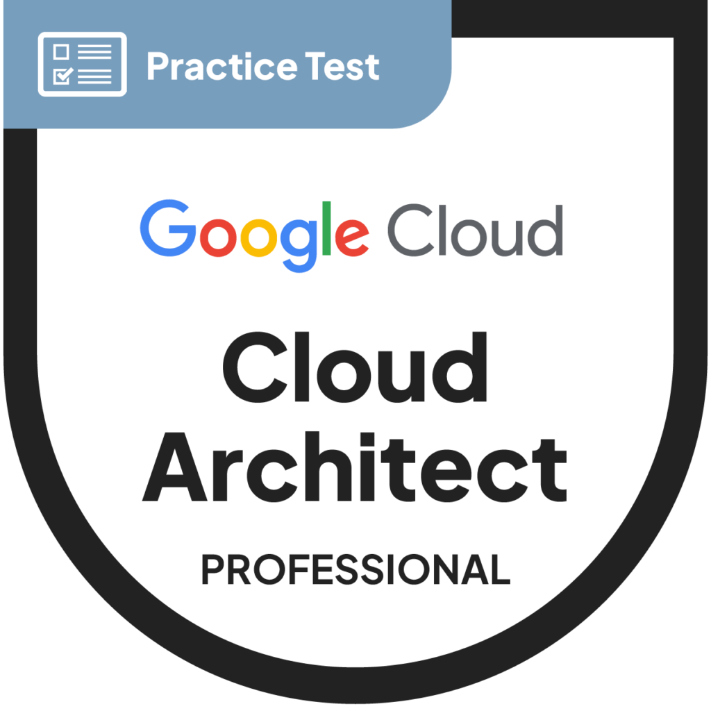 Google PCA: Professional Cloud Architect | Practice Test
